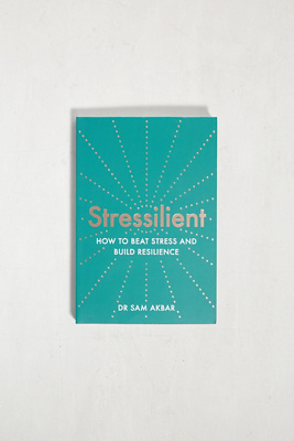 Stressilient: How To Beat Stress And Build Resilience By Dr Sam Akbar ...