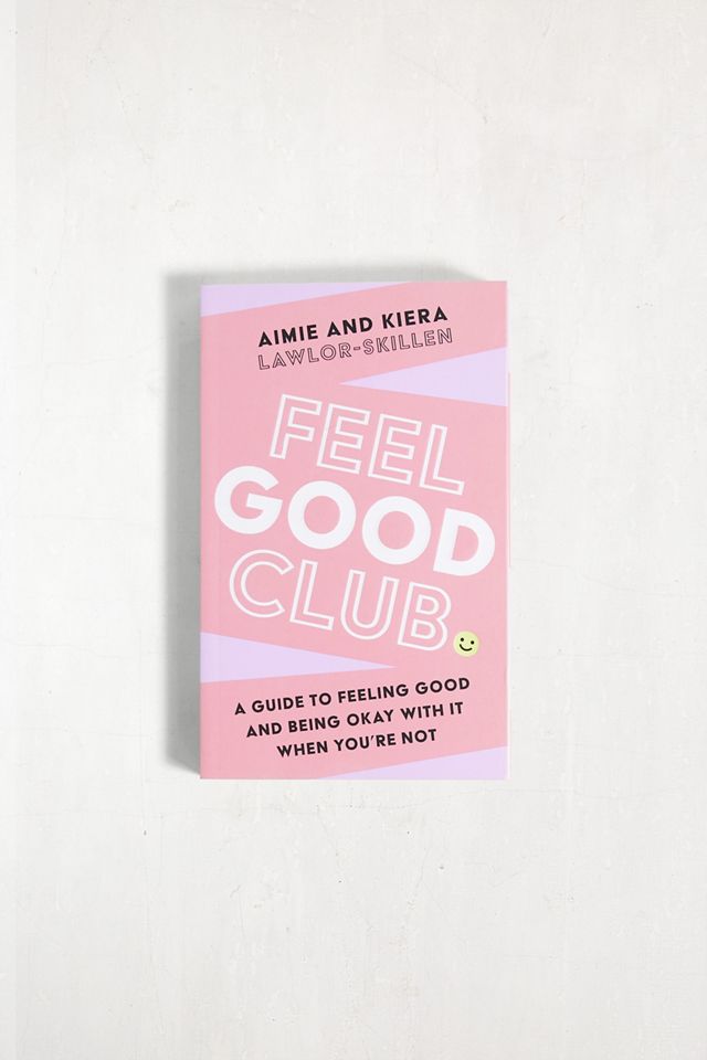 Feel Good Club: The Perfect Guide To Positivity, Self-help And Self ...