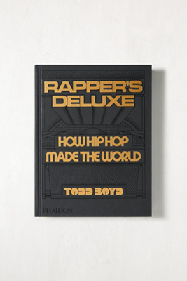 Rapper's Deluxe: How Hip Hop Made The World By Todd Boyd | Urban ...