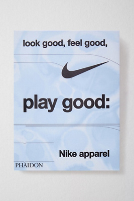 Nike Apparel: Look Good Feel Good Play Good By Maisie Skidmore & Nike ...