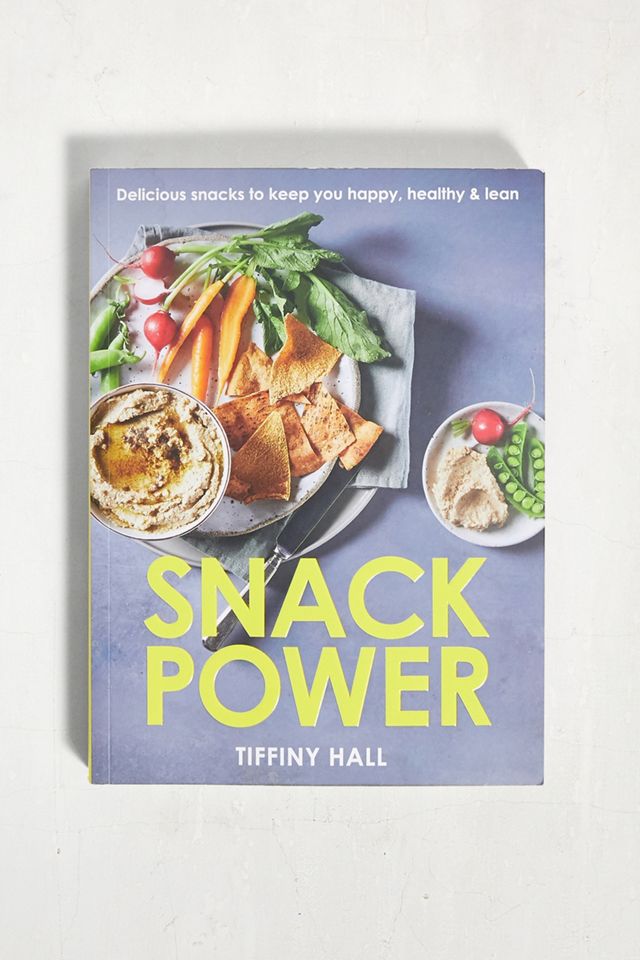 Snack Power: 200+ delicious snacks to keep you healthy, happy and lean ...
