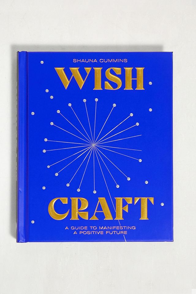 Wish Craft: A Guide To Manifesting A Positive Future By Shauna Cummins ...