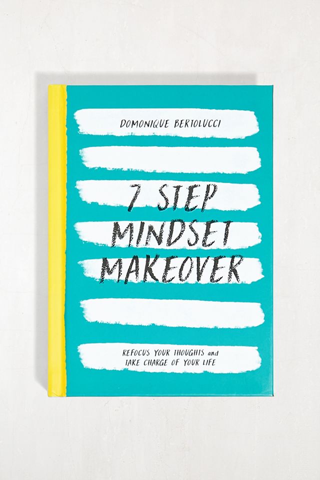 7 Step Mindset Makeover: Refocus Your Thoughts And Take Charge Of Your ...