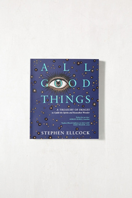 All Good Things: A Treasury Of Images To Uplift The Spirits And ...