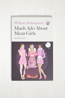 William Shakespeare's Much Ado About Mean Girls, par Ian Doescher ...