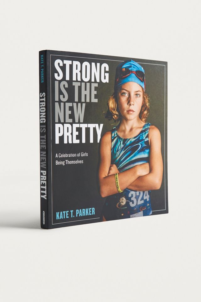Strong Is The New Pretty By Kate Parker T. | Urban Outfitters UK