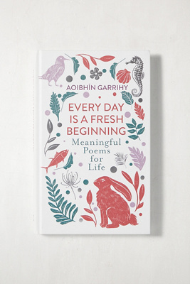 Every Day is a Fresh Beginning: Meaningful Poems For Life By Aoibhín ...