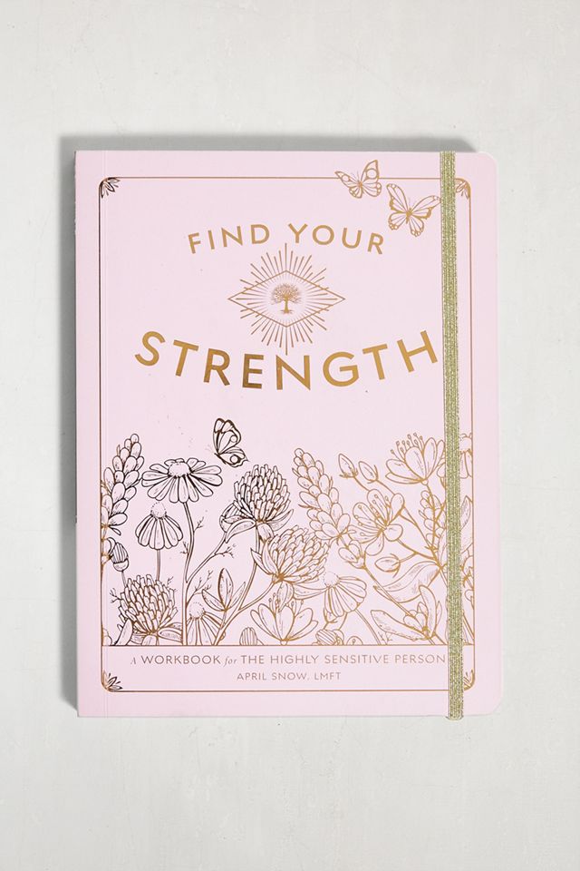 Find Your Strength: A Workbook For The Highly Sensitive Person By April ...