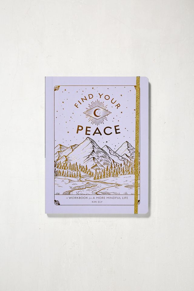 Find Your Peace: A Workbook For A More Mindful Life By Kiki Ely | Urban ...