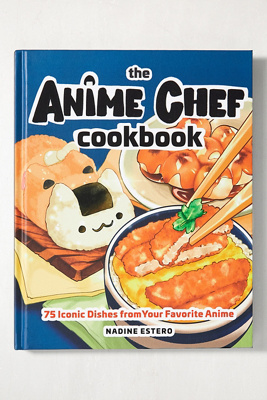 The Anime Chef Cookbook: 75 Iconic Dishes From Your Favorite Anime By ...