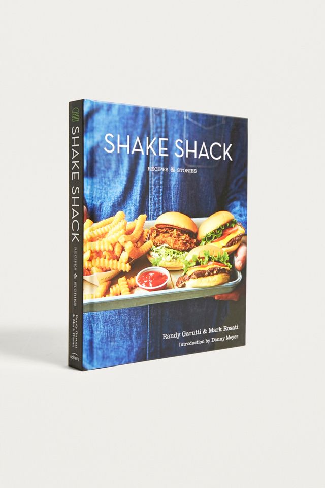 Shake Shack: Recipes & Stories By Randy Garutti & Mark Rosati | Urban ...