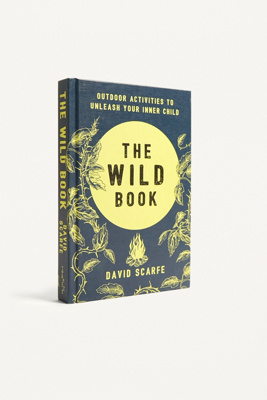 The Wild Book: Outdoor Activities to Unleash Your Inner Child By David ...