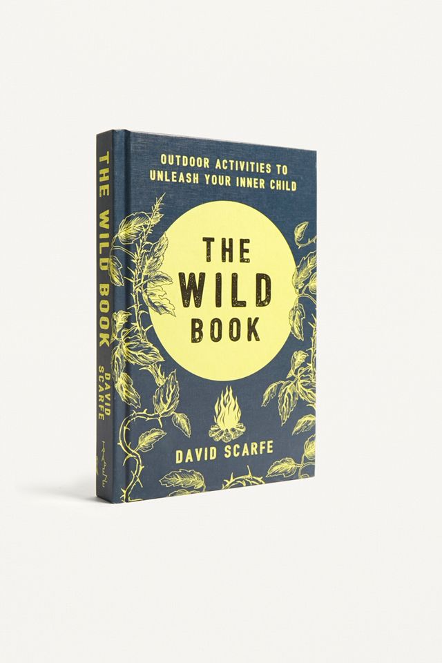 The Wild Book: Outdoor Activities to Unleash Your Inner Child By David ...