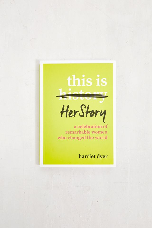 This Is HerStory: A Celebration of Remarkable Women Who Changed the ...