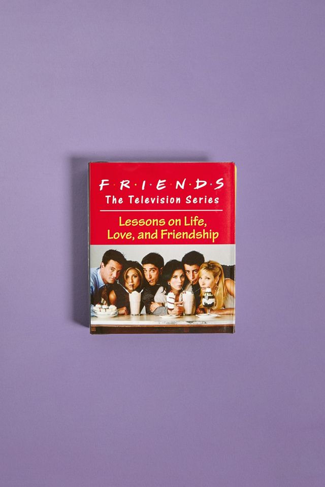 Friends the Television Series: Lessons on Life, Love and Friendship By ...