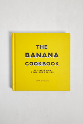 The Banana Cookbook: 50 Simple and Delicious Recipes By Sam Brooks ...