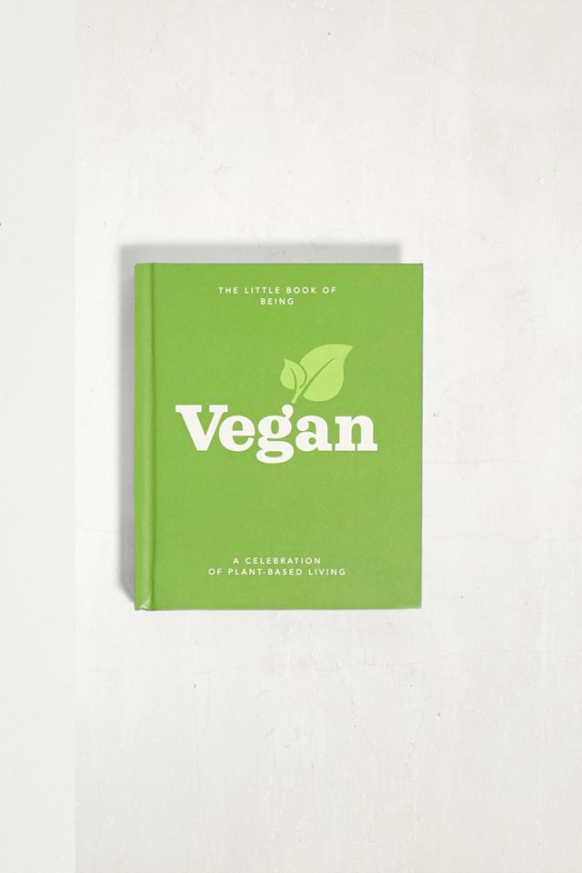 The Little Book Of Being Vegan: A Celebration Of Plant-Based Living ...
