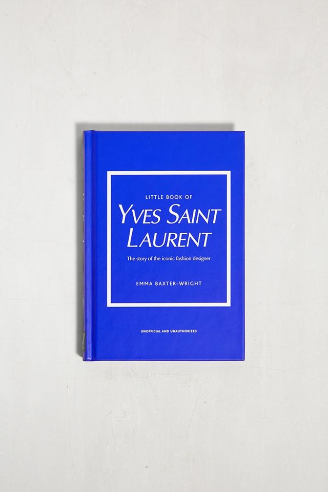 Little Book of Yves Saint Laurent: The Story Of The Iconic Fashion ...