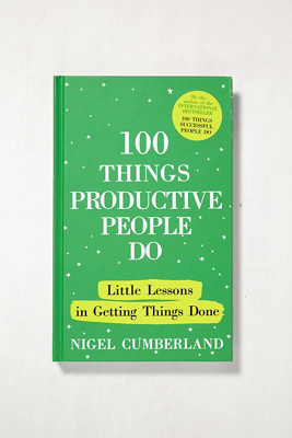 100 Things Productive People Do: Little Lessons In Getting Things Done ...