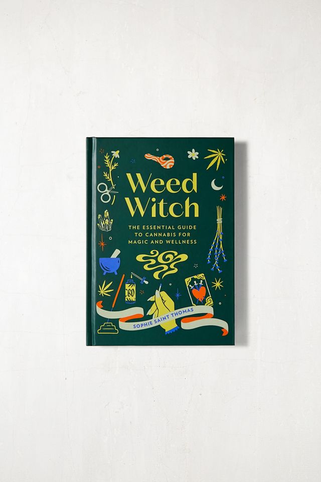 Weed Witch: The Essential Guide To Cannabis For Magic & Wellness By ...