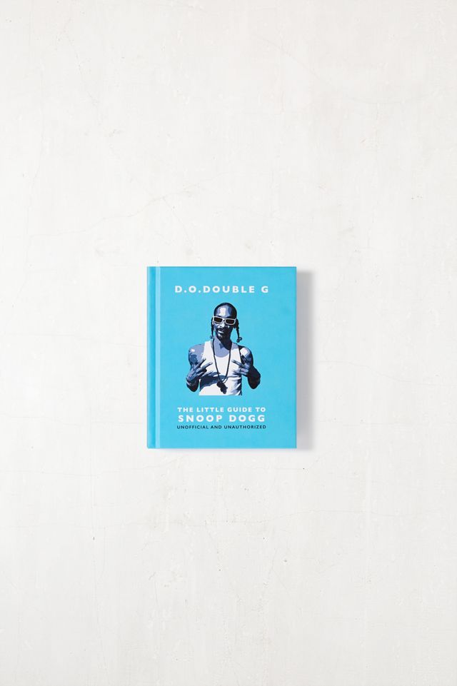 D. O. DOUBLE G: The Little Guide to Snoop Dogg: The OG Since 1993 ...