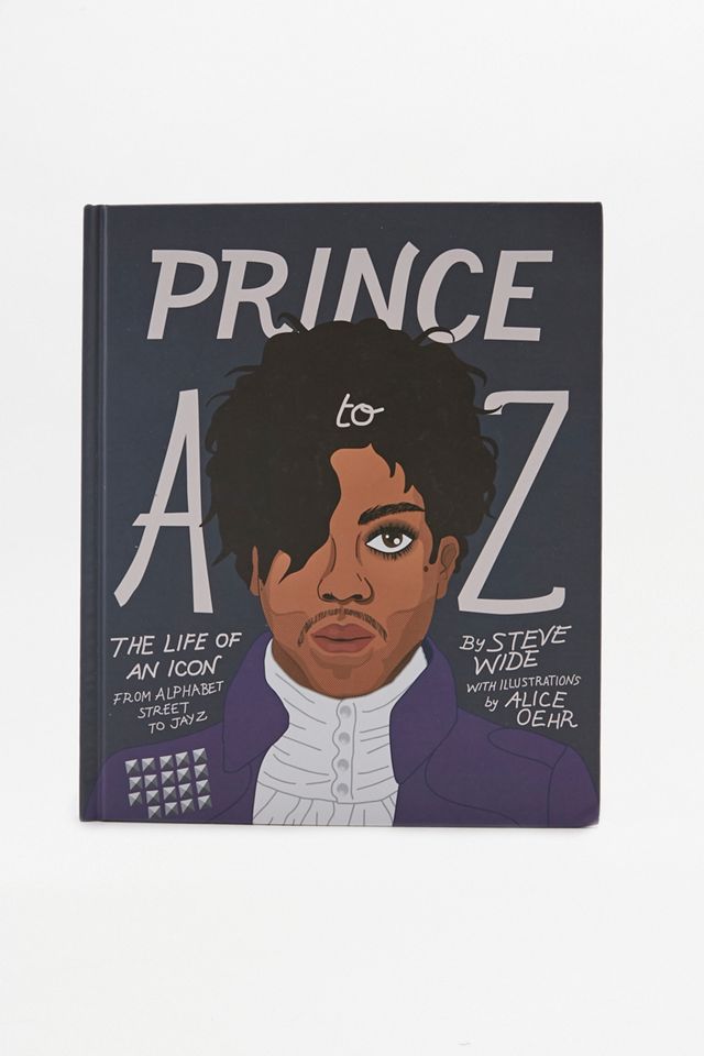 Prince A to Z: The Life of an Icon from Alphabet Street to Jay Z Book ...