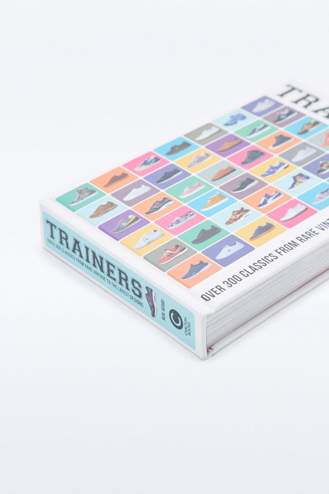 Trainers: Over 300 Classics from Rare Vintage to the Latest Designs ...